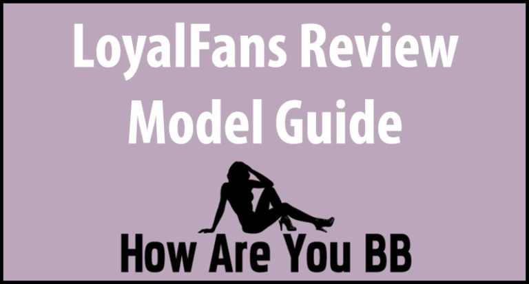 LoyalFans Review - My Complete Rundown For Models
